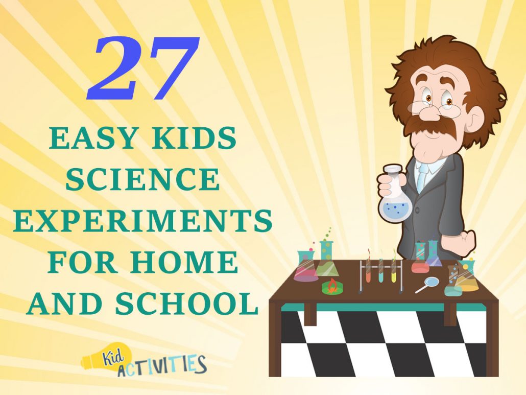 27 Easy Kids Science Experiments For Home And School Fun Experiment Ideas 27 Easy Kids Science Experiments For Home And School Fun Experiment Ideas