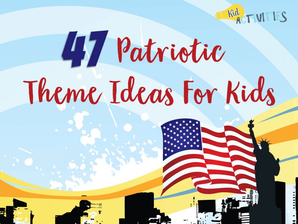 47 Patriotic Theme Ideas For Kids [Patriotic Songs, Patriotic Crafts ...